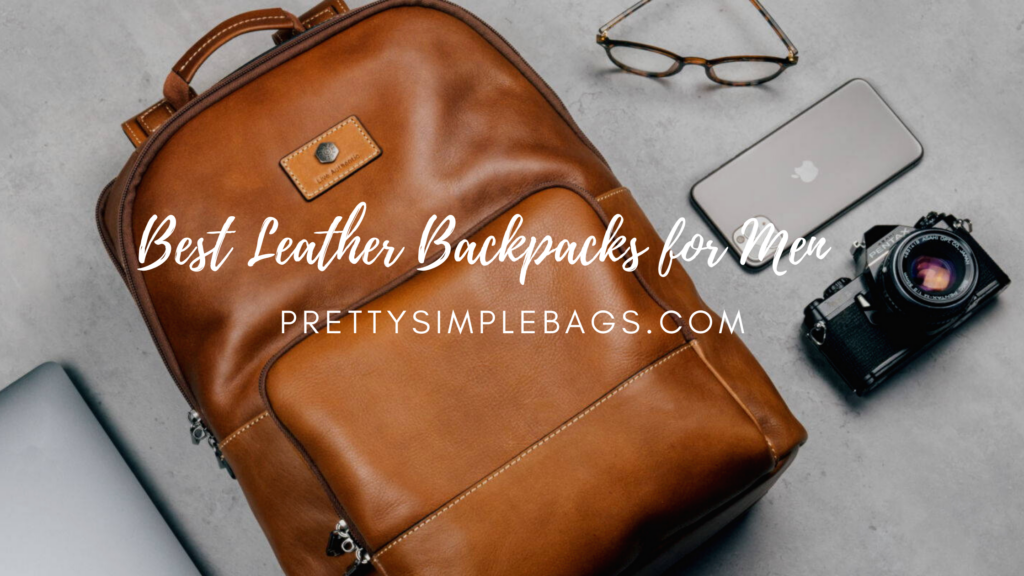 Best Leather Backpacks for Men in 2021 - Pretty Simple Bags