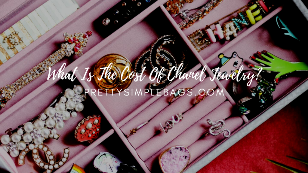 What Is The Cost Of Chanel Jewelry? - Pretty Simple Bags